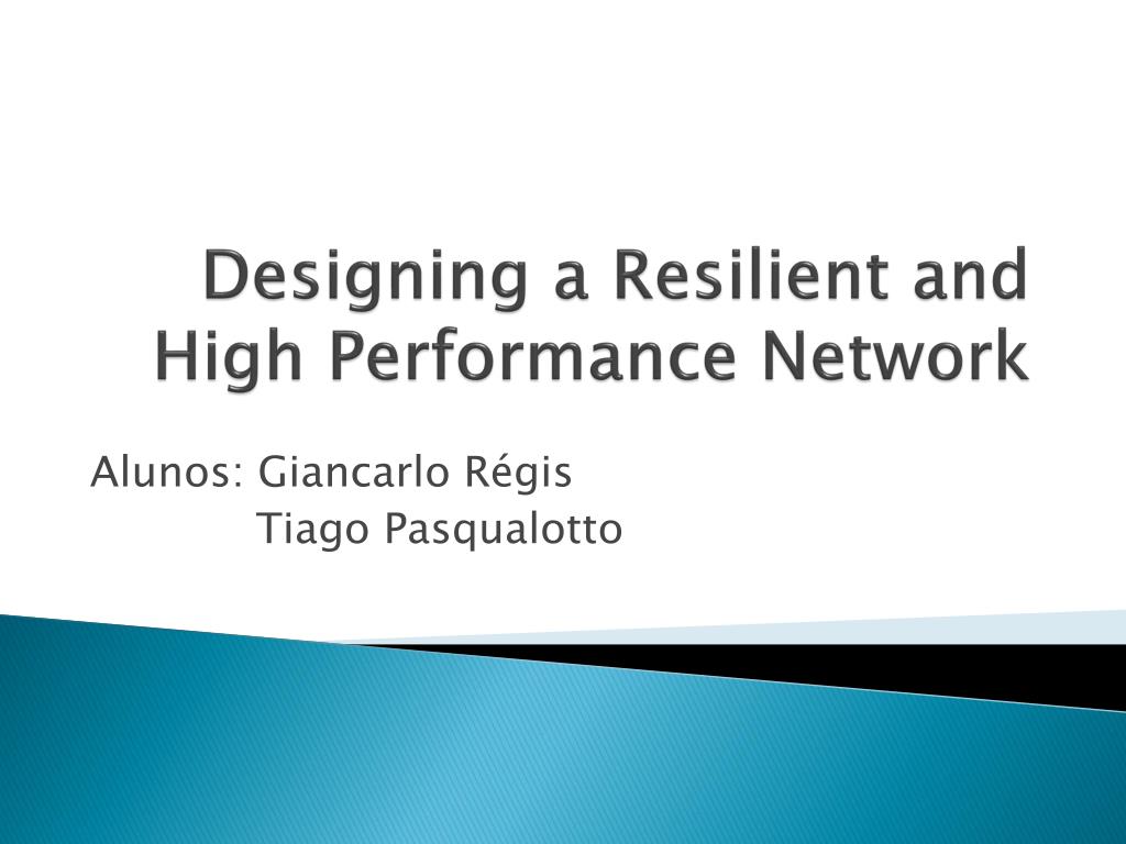 PPT - Designing a Resilient and High Performance Network PowerPoint ...