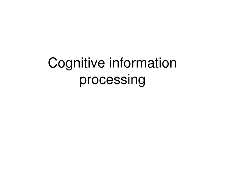 PPT - Cognitive information processing PowerPoint Presentation, free ...