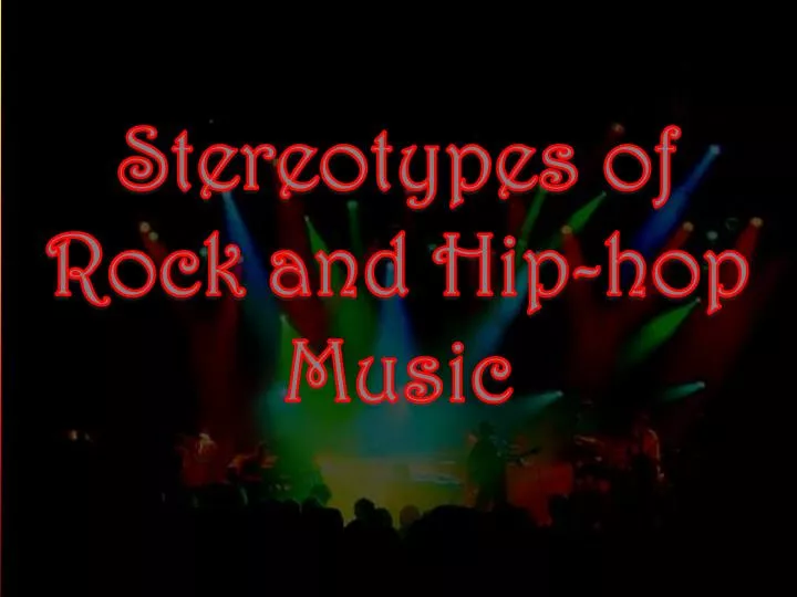 PPT - Stereotypes of Rock and Hip-hop Music PowerPoint Presentation ...
