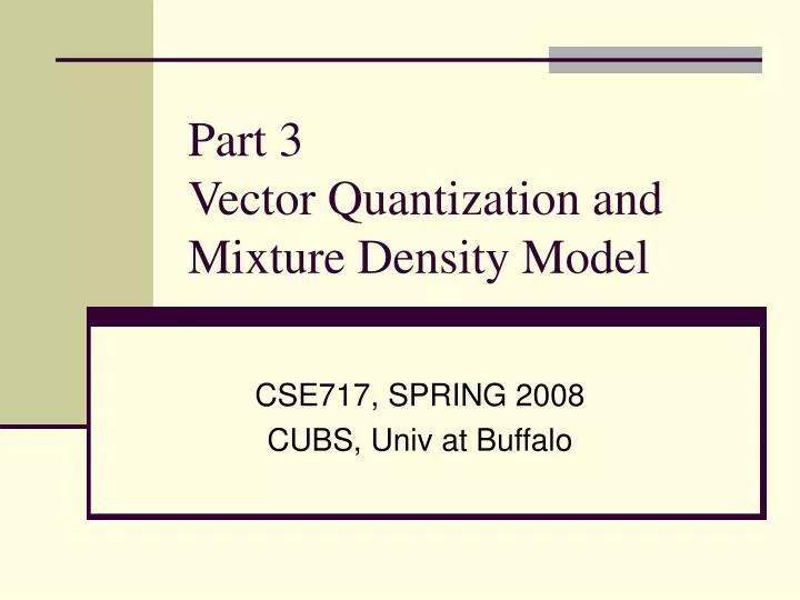 PPT - Part 3 Vector Quantization and Mixture Density Model PowerPoint Presentation - ID:6067822