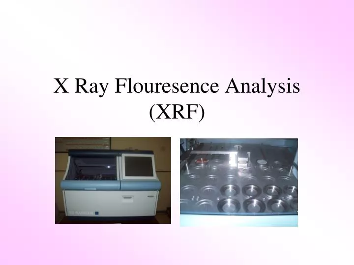 PPT - X Ray Flouresence Analysis (XRF) PowerPoint Presentation, free ...