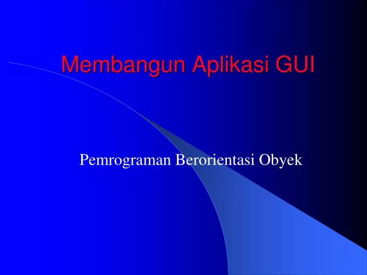 PPT - Membangun Aplikasi GUI PowerPoint Presentation, free download ...