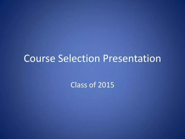 PPT - Course Selection Presentation PowerPoint Presentation, free ...