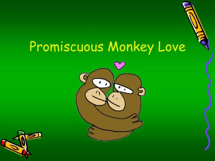 PPT - Promiscuous Monkey Love PowerPoint Presentation, free download ...