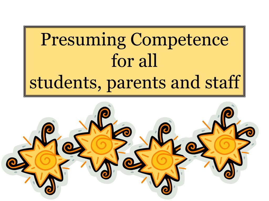 PPT - Presuming Competence for all students, parents and staff ...