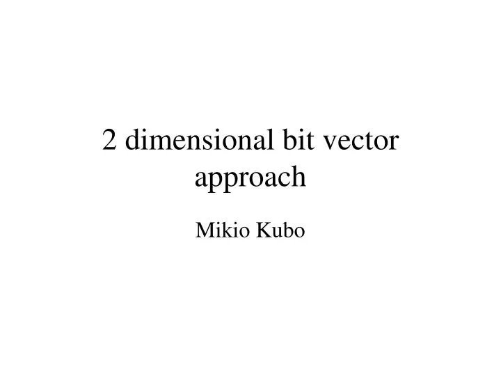 PPT - 2 dimensional bit vector approach PowerPoint Presentation, free ... PPT - 2 dimensional bit vector approach PowerPoint Presentation, free ...