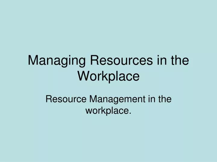 PPT - Managing Resources in the Workplace PowerPoint Presentation, free ...
