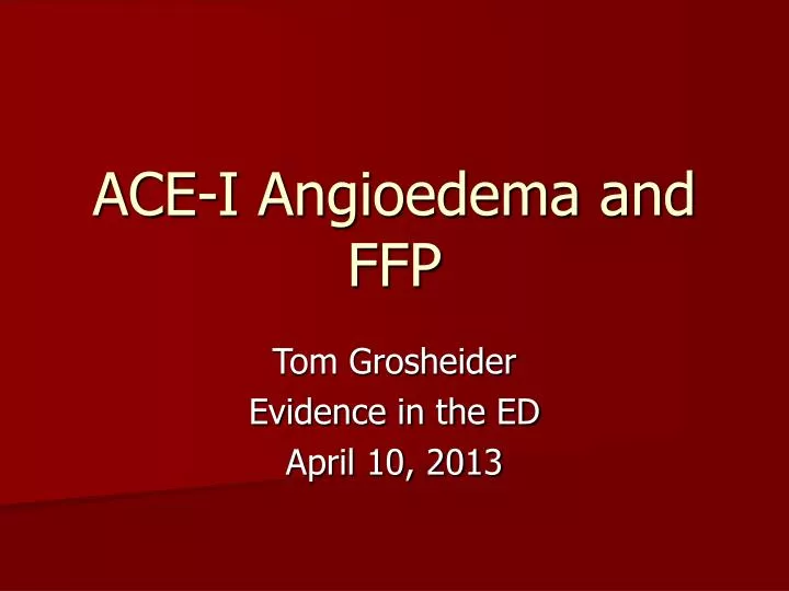 PPT - ACE-I Angioedema and FFP PowerPoint Presentation, free download ...