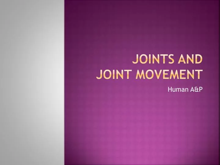 PPT - Joints and Joint Movement PowerPoint Presentation, free download ...