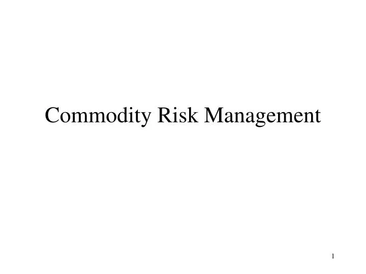 PPT - Commodity Risk Management PowerPoint Presentation, free download ...