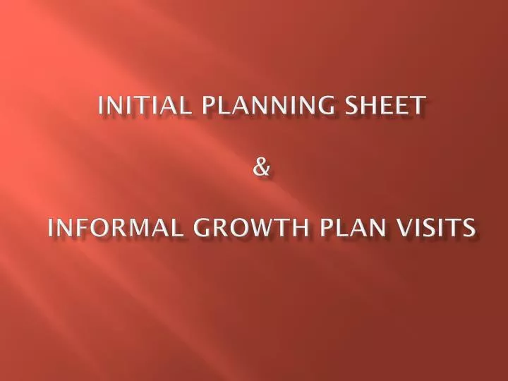 PPT - Initial Planning Sheet & Informal Growth Plan Visits PowerPoint ...