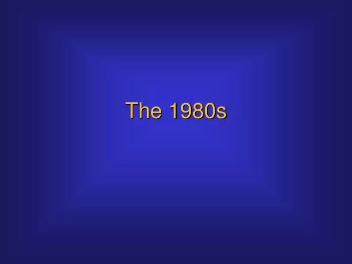 PPT - The 1980s PowerPoint Presentation, free download - ID:6080075