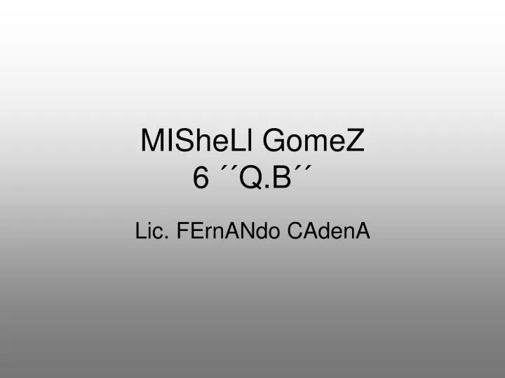 PPT - MISheLl GomeZ 6 ´´Q.B´´ PowerPoint Presentation, free download ...