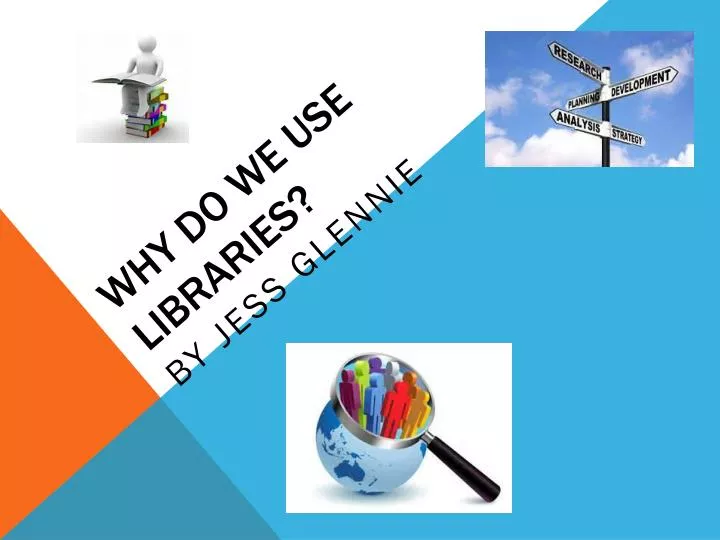 PPT - WHY DO we use LIBRARIES? PowerPoint Presentation, free download ...