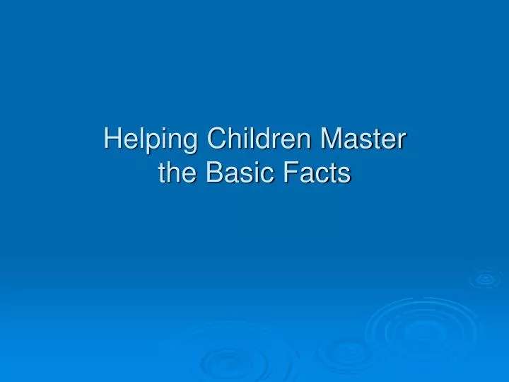 PPT - Helping Children Master the Basic Facts PowerPoint Presentation ...