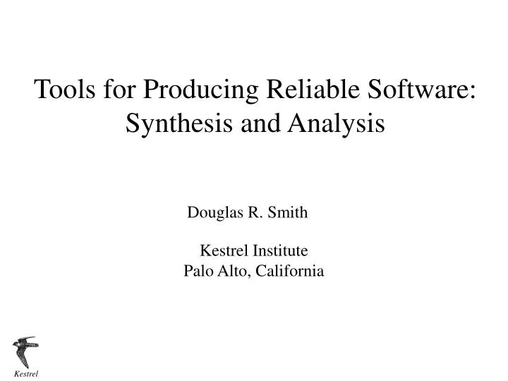 PPT - Tools for Producing Reliable Software: Synthesis and Analysis ...