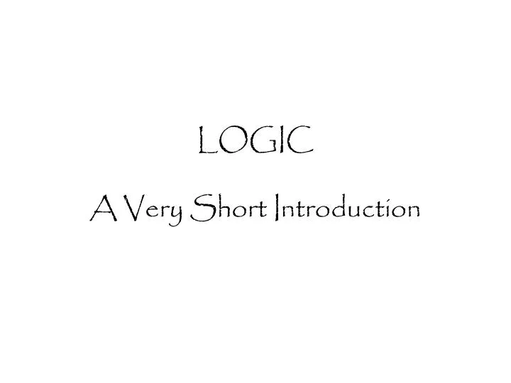 PPT - LOGIC A Very Short Introduction PowerPoint Presentation, free ...