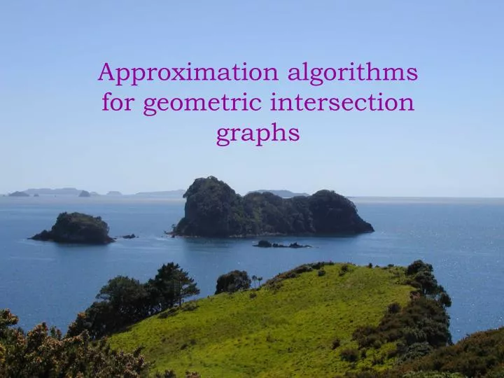 Ppt Approximation Algorithms For Geometric Intersection Graphs Powerpoint Presentation Id