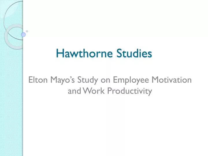 PPT - Hawthorne Studies PowerPoint Presentation, free download - ID:6086316