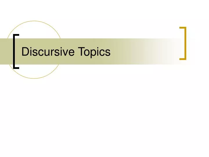 PPT - Discursive Topics PowerPoint Presentation, free download - ID:6086526