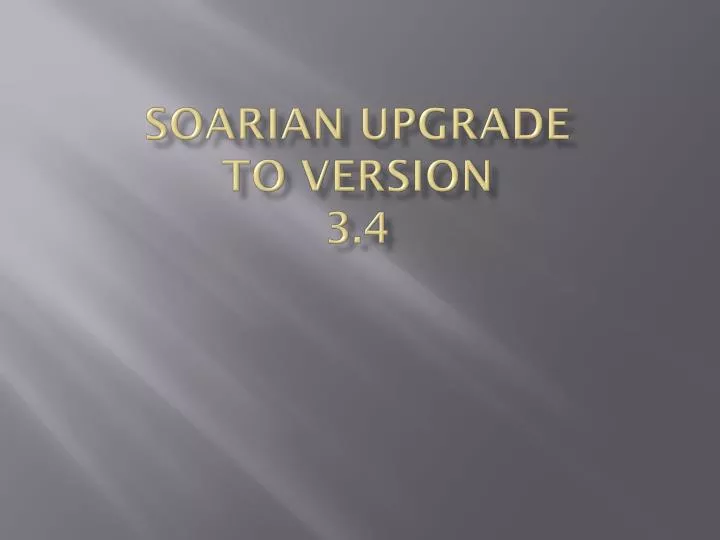 PPT - Soarian Upgrade to version 3.4 PowerPoint Presentation, free ...