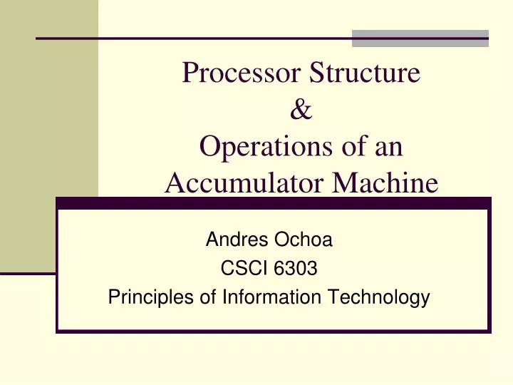 PPT - Processor Structure & Operations of an Accumulator Machine ...