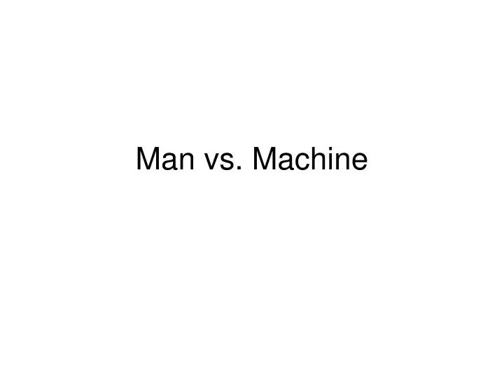 PPT - Man vs. Machine PowerPoint Presentation, free download - ID:6087655
