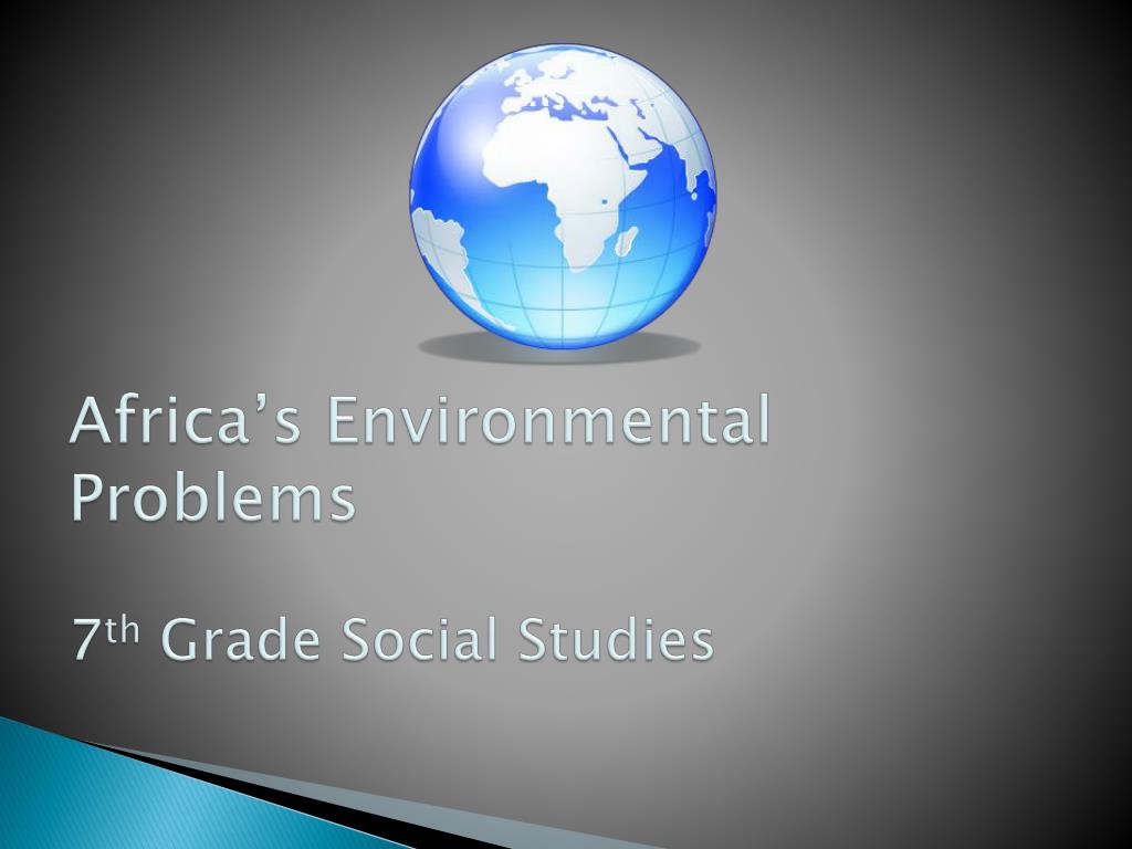 PPT - Africa’s Environmental Problems 7 th Grade Social Studies ...