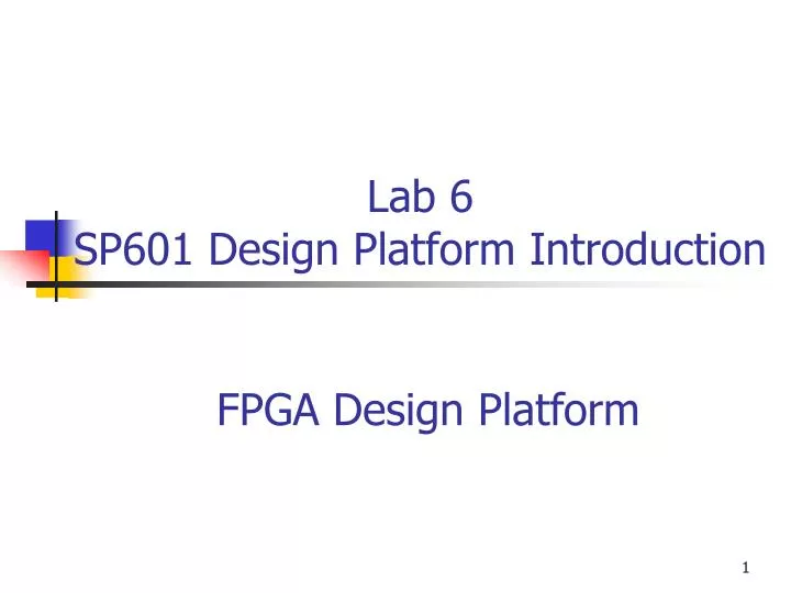 PPT - Lab 6 SP601 Design Platform Introduction PowerPoint Presentation ...