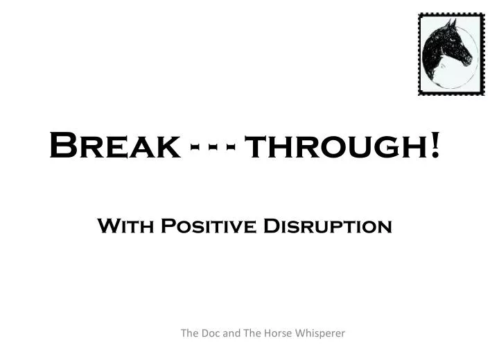 PPT - Break - - - through ! With Positive Disruption PowerPoint ...