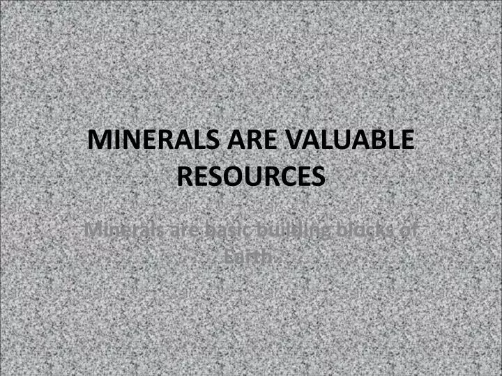 PPT - MINERALS ARE VALUABLE RESOURCES PowerPoint Presentation, free ...