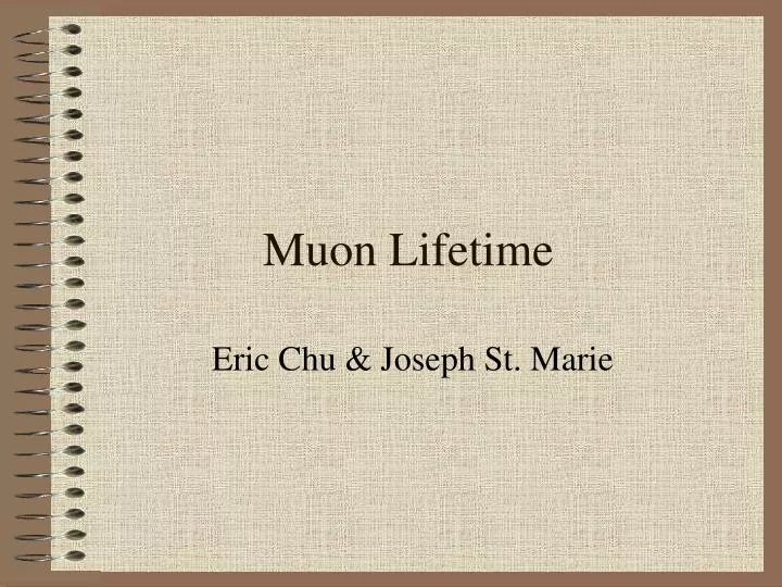 PPT - Muon Lifetime PowerPoint Presentation, free download - ID:6095287