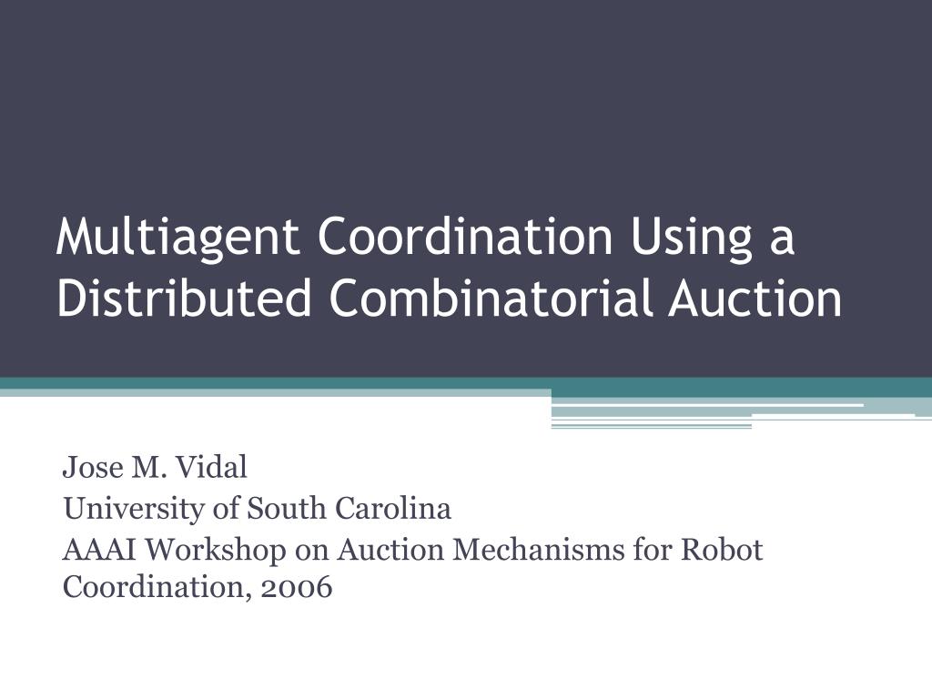 PPT - Multiagent Coordination Using a Distributed Combinatorial Auction ... PPT - Multiagent Coordination Using a Distributed Combinatorial Auction ...