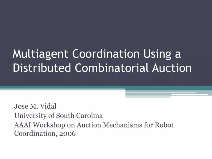 PPT - Multiagent Coordination Using a Distributed Combinatorial Auction ... PPT - Multiagent Coordination Using a Distributed Combinatorial Auction ...