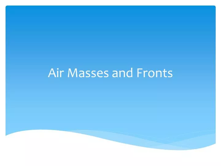 PPT - Air Masses and Fronts PowerPoint Presentation, free download - ID ...