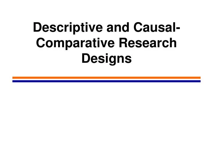 PPT - Descriptive and Causal-Comparative Research Designs PowerPoint ... PPT - Descriptive and Causal-Comparative Research Designs PowerPoint ...