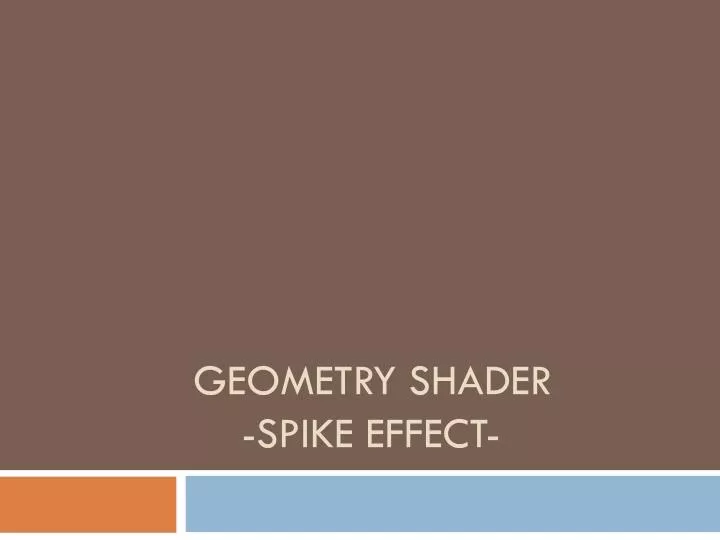 PPT - geometry shader -SPIKE Effect- PowerPoint Presentation, free ...