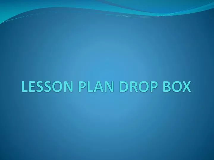 PPT - LESSON PLAN DROP BOX PowerPoint Presentation, free download - ID ...