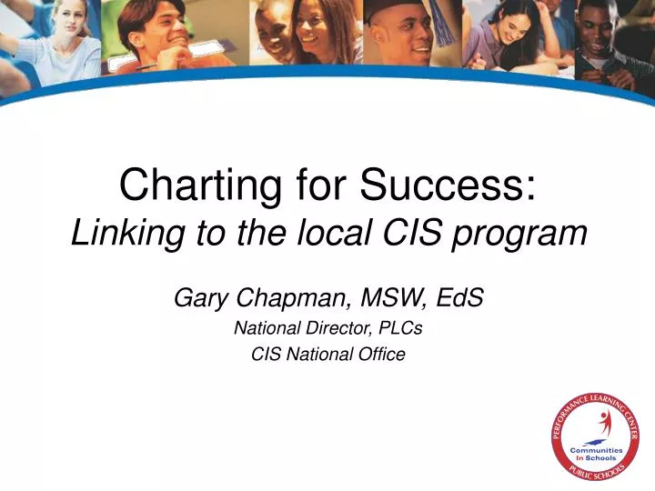 PPT - Charting for Success: Linking to the local CIS program PowerPoint ...