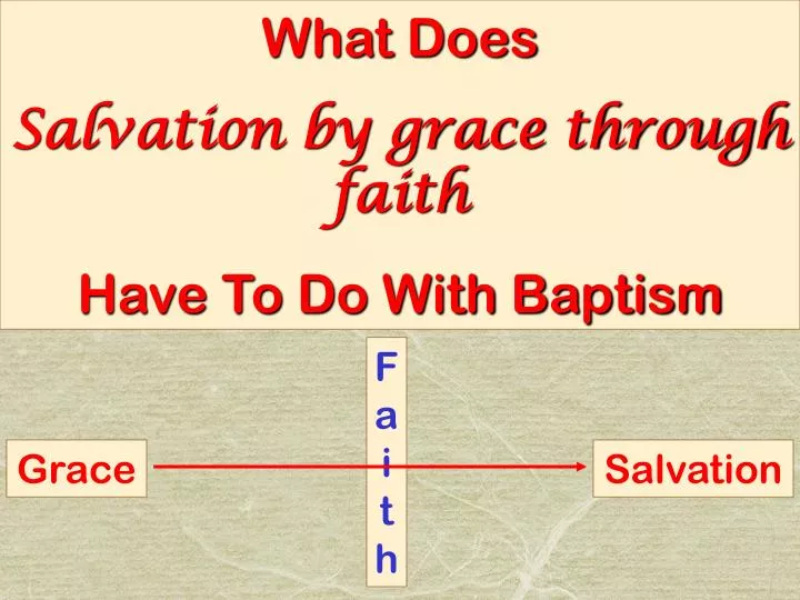 PPT - What Does Salvation by grace through faith Have To Do With ...