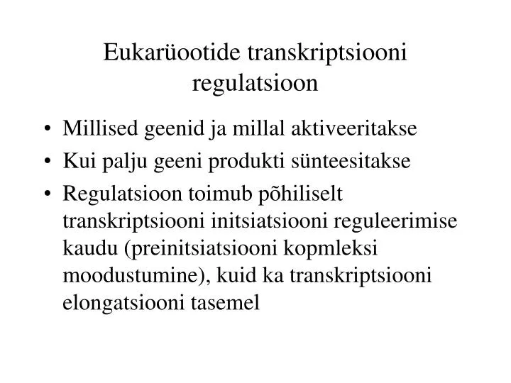 PPT - Eukarüootide transkriptsiooni regulatsioon PowerPoint ...