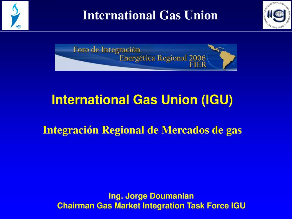 PPT - International Gas Union (IGU) Integración Regional de Mercados de ...