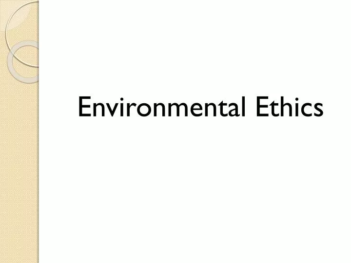 PPT - Environmental Ethics PowerPoint Presentation, free download - ID:6104711