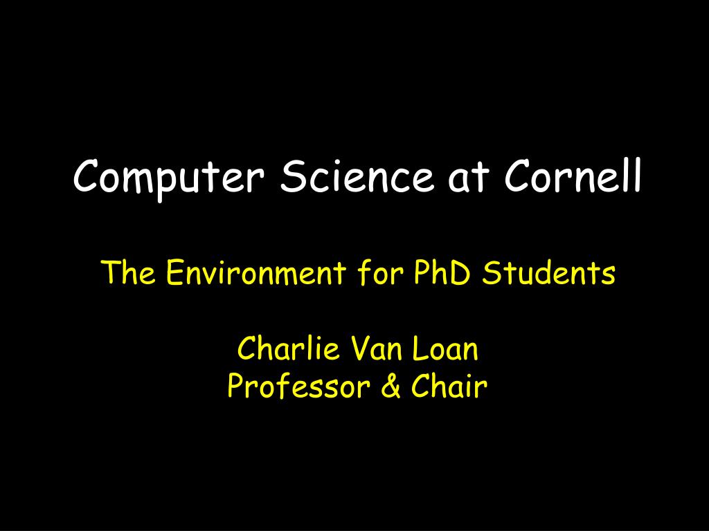 PPT - PhD Life at Cornell: A Comprehensive Guide for Computer Science ...