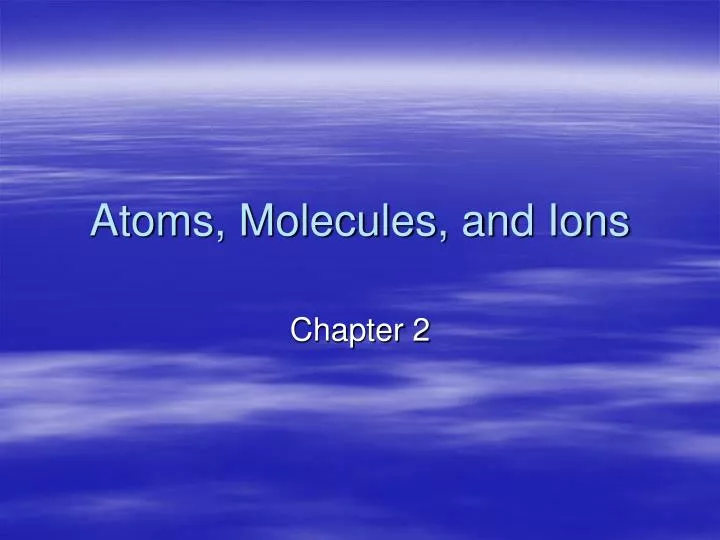 PPT - Atoms, Molecules, and Ions PowerPoint Presentation, free download ...
