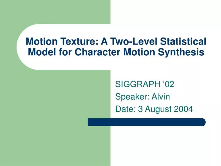 PPT - Motion Texture: A Two-Level Statistical Model for Character ...