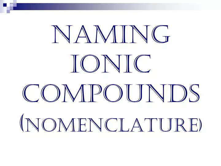 PPT - Naming Ionic Compounds ( nomenclature) PowerPoint Presentation ...