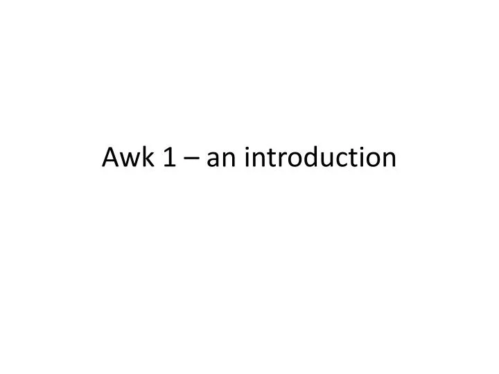 PPT - Awk 1 – an introduction PowerPoint Presentation, free download ...