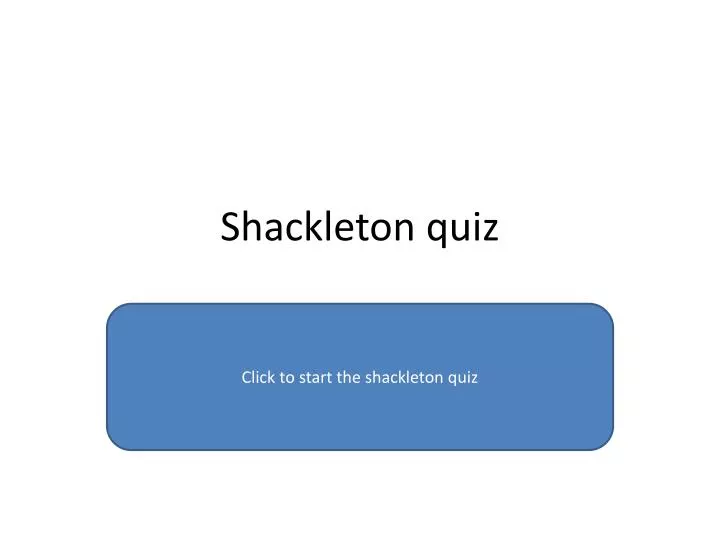 PPT - Shackleton quiz PowerPoint Presentation, free download - ID:6111042