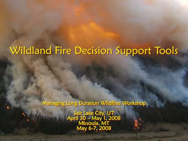 PPT - Wildland Fire Decision Support Tools Managing Long Duration ...